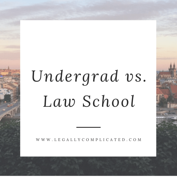 Undergrad vs. Law School – Legally Complicated